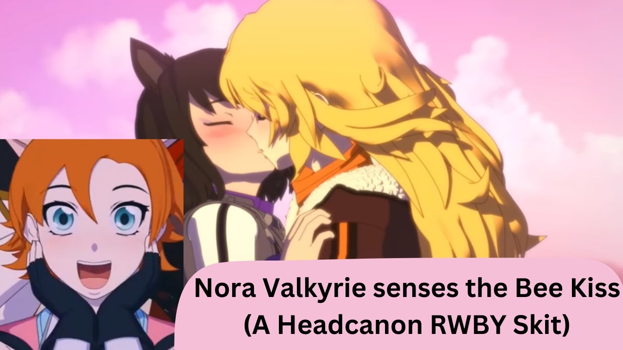 Nora Valkyrie senses the Bee Kiss (A Headcanon RWBY Skit) - YouTube