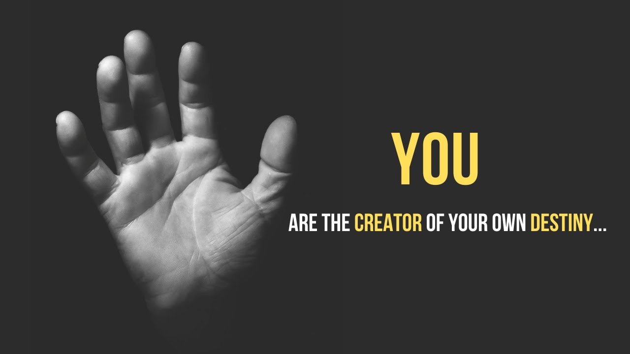 You Are The Creator Of Your Own Destiny - YouTube