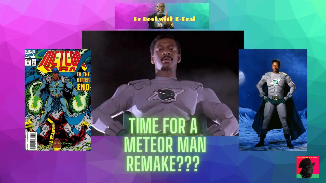 Be Real with D-Real: Time for a Meteor Man Remake??? - YouTube