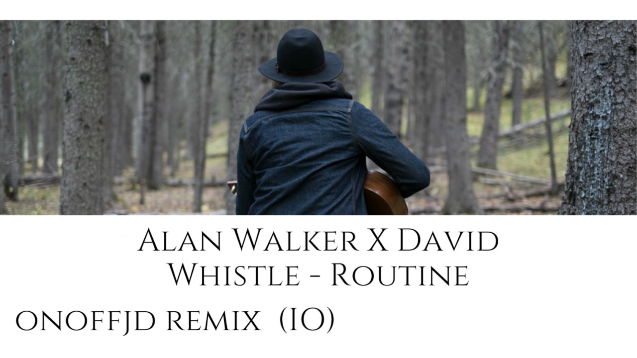 Alan Walker x David Whistle - Routine (REMIX OnOffJD) - YouTube