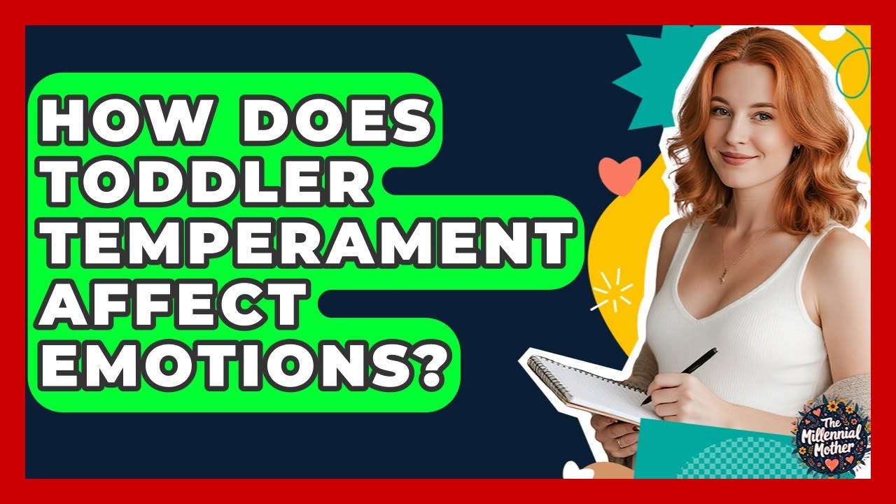 How Does Toddler Temperament Affect Emotions? - The Millennial Mother ...