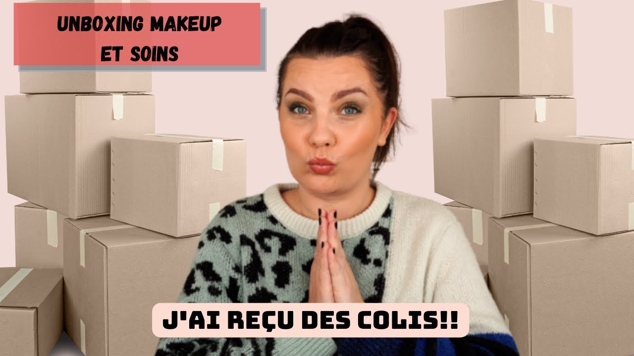 J'AI REÇU DES COLIS : UNBOXING MAKEUP ET SOINS - YouTube