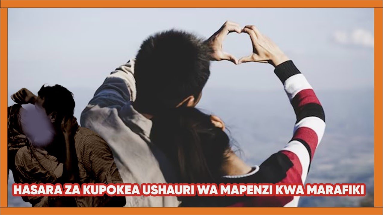 🔴BONGOTZFM: HASARA ZA KUPOKEA USHAURI WA MAPENZI KWA MARAFIKI ...