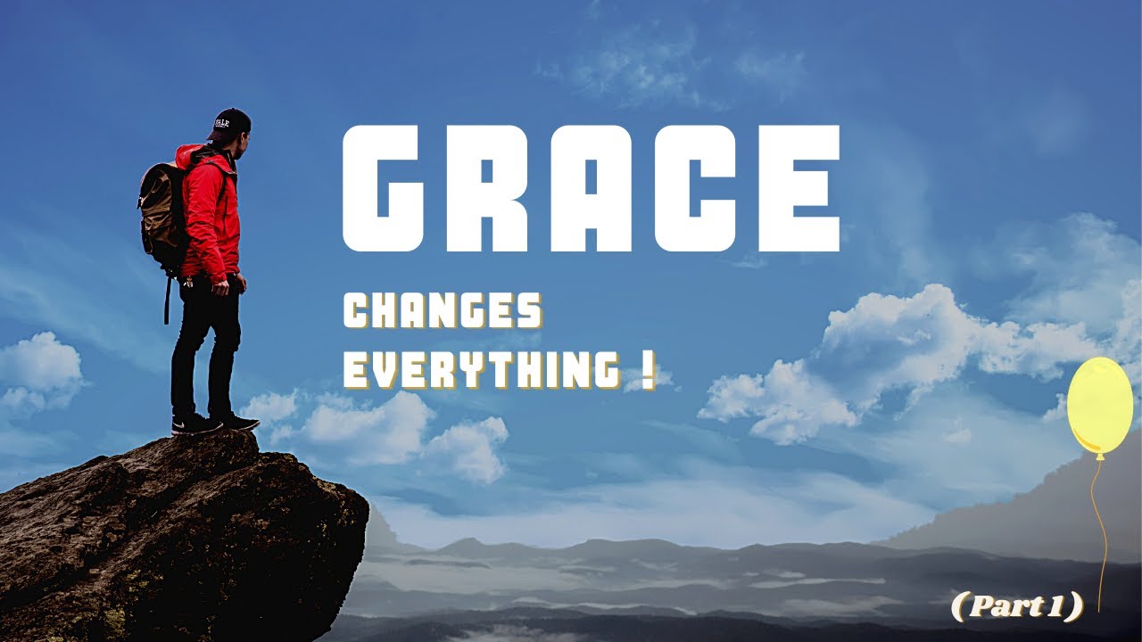 Grace Changes Everything 1/2 - YouTube