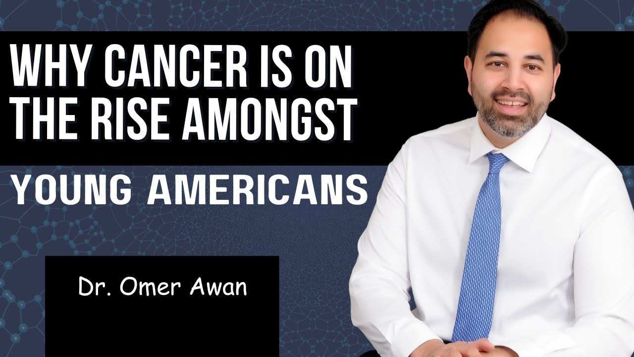 Why Cancer Is Rising In Young People - Dr Omer Awan - YouTube