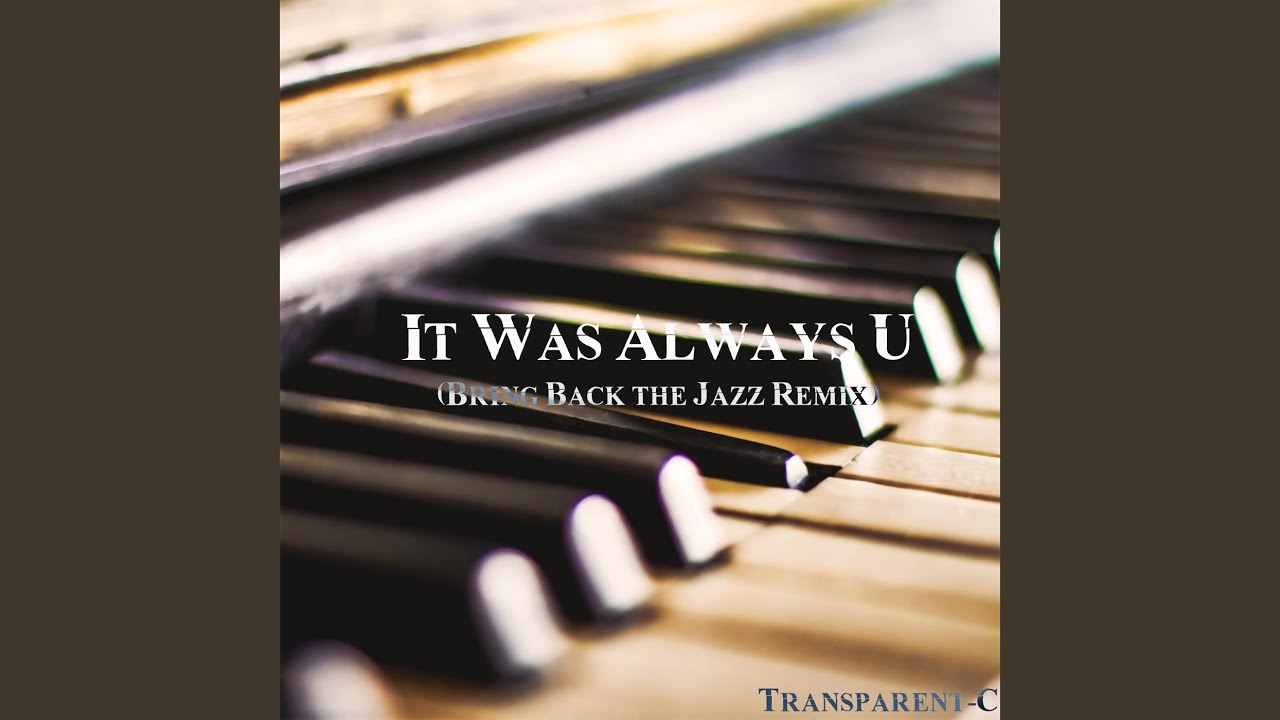 It Was Always U (Bring Back the Jazz Remix) - YouTube
