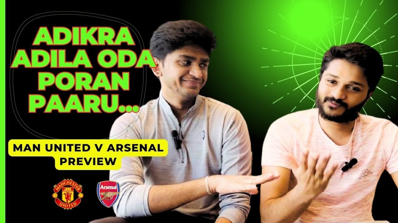 சட்டுனு முடிச்சு விடுங்க டா Manchester United V Arsenal Preview