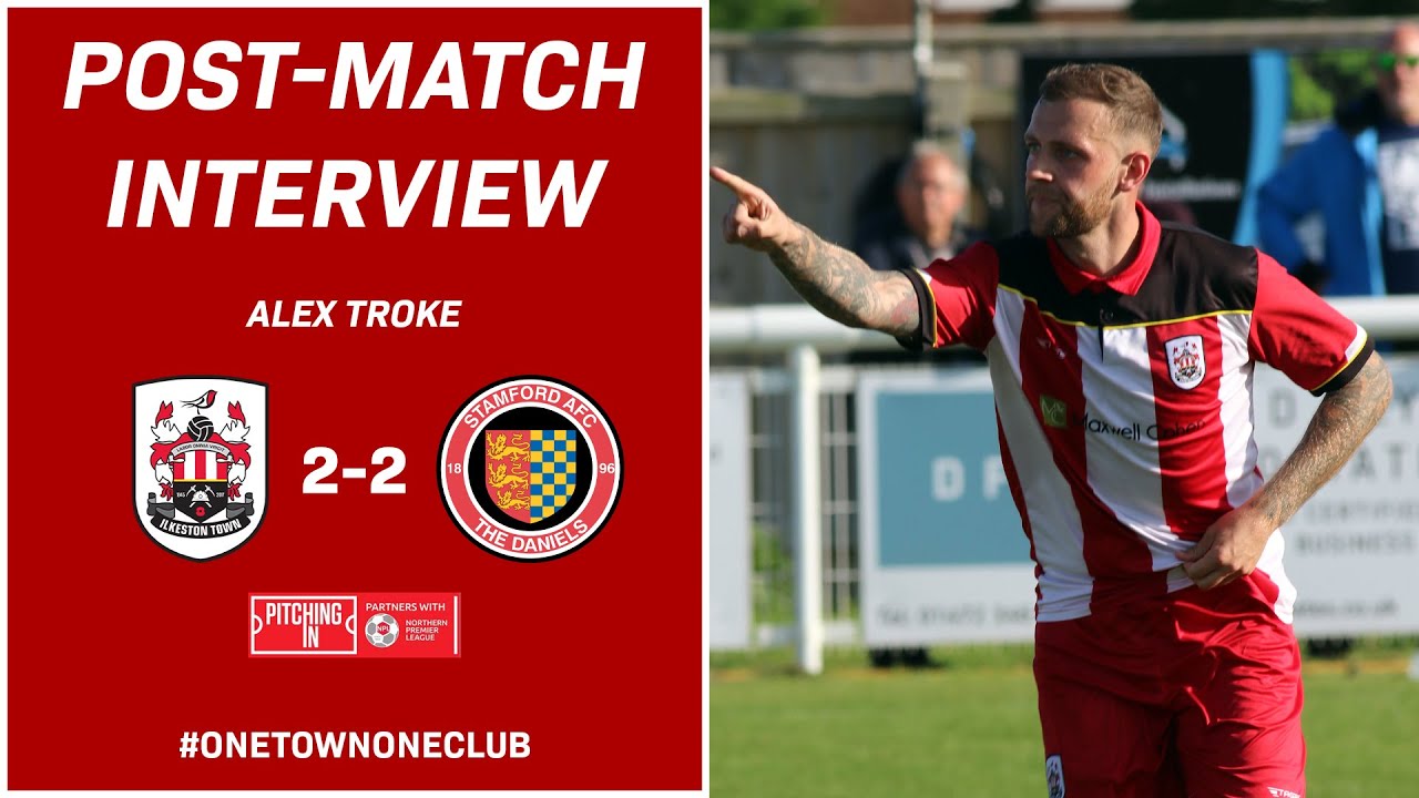 POST MATCH INTERVIEW | ALEX TROKE | Ilkeston Town 2-2 Stamford AFC ...