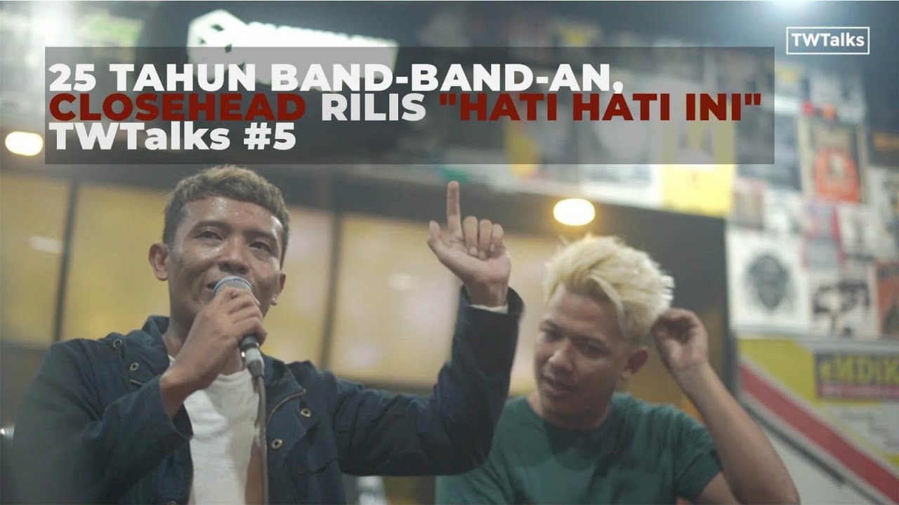 TWTalks #5 | 25 TAHUN BAND-BAND-AN, CLOSEHEAD RILIS "HATI HATI INI ...