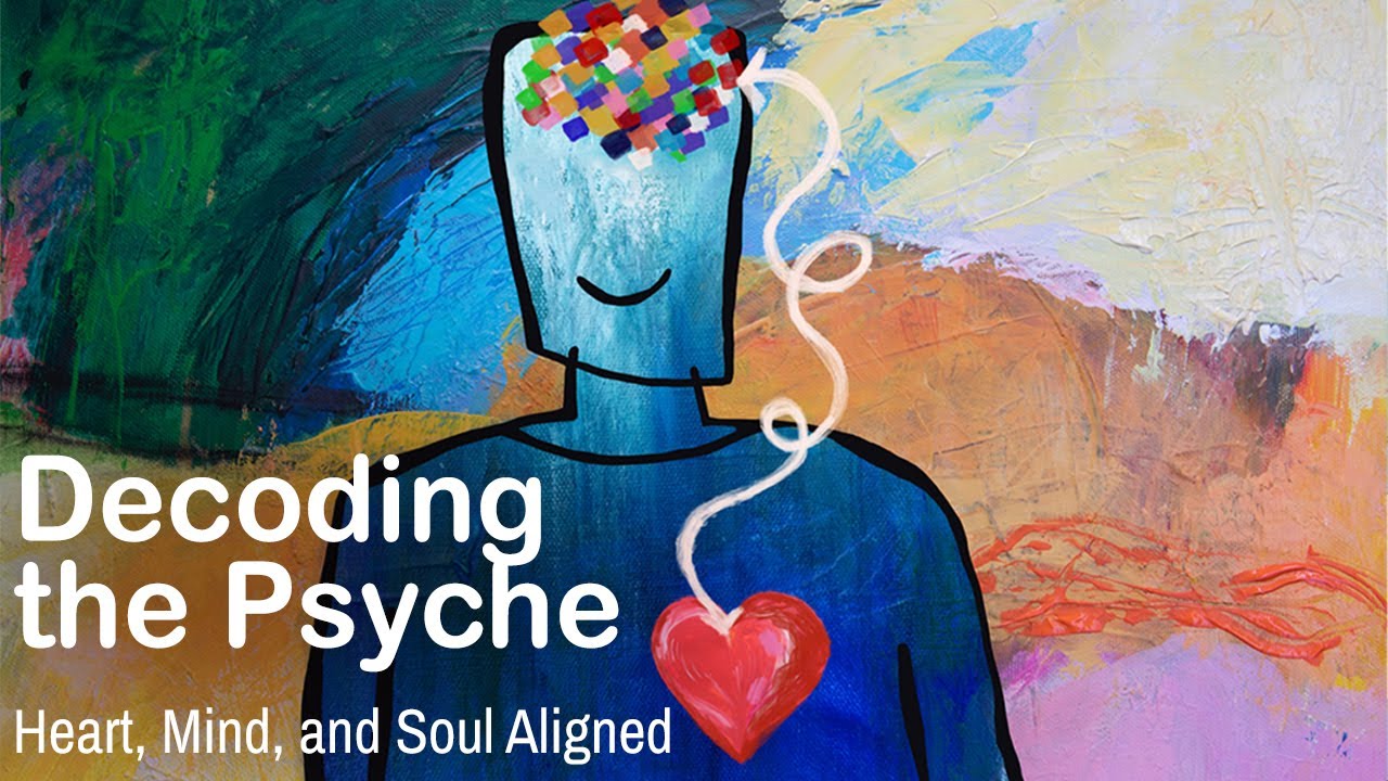 Decoding the Psyche: Heart, Mind, and Soul Aligned - YouTube