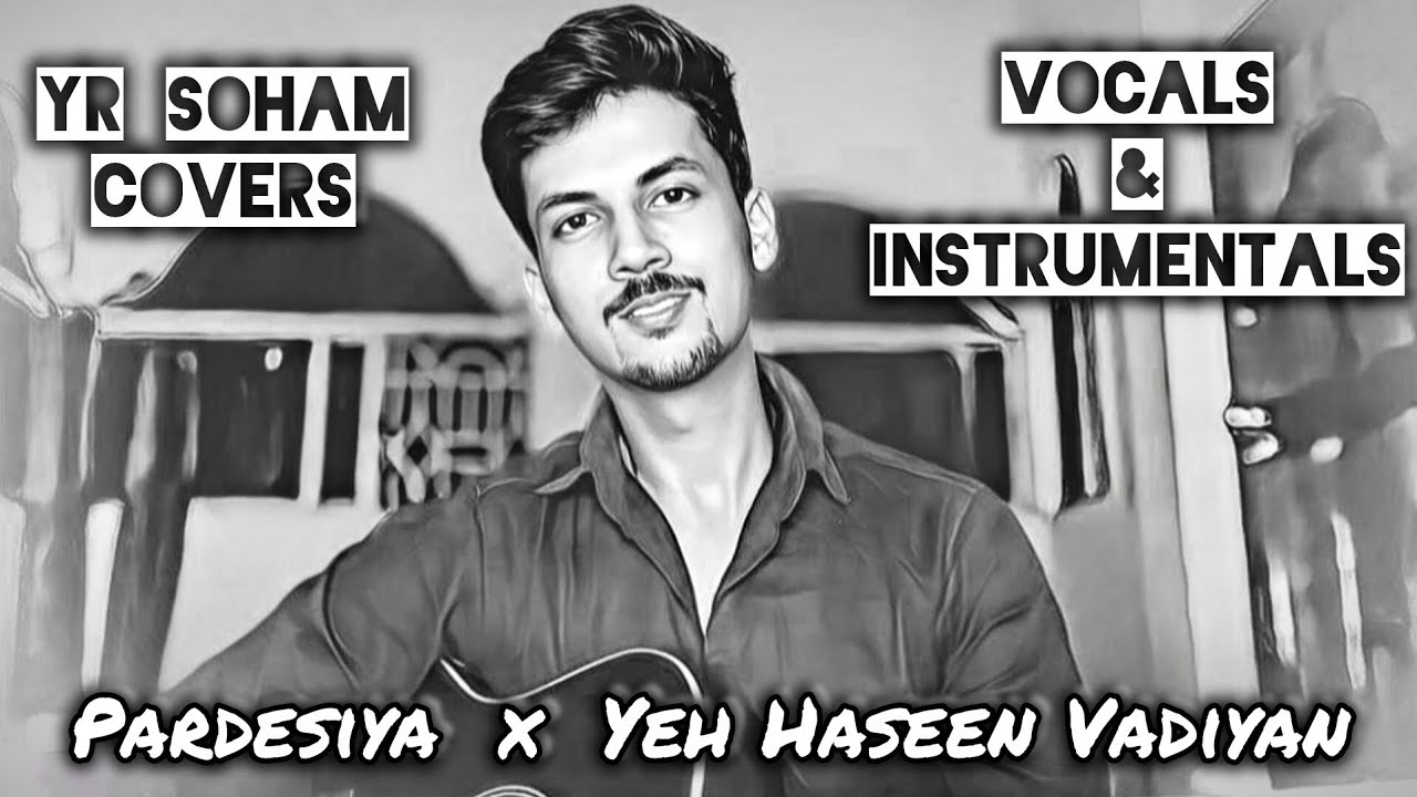 Pardesiya × Yeh Haseen Vadiyan | Mash-up | Cover | YR Soham - YouTube