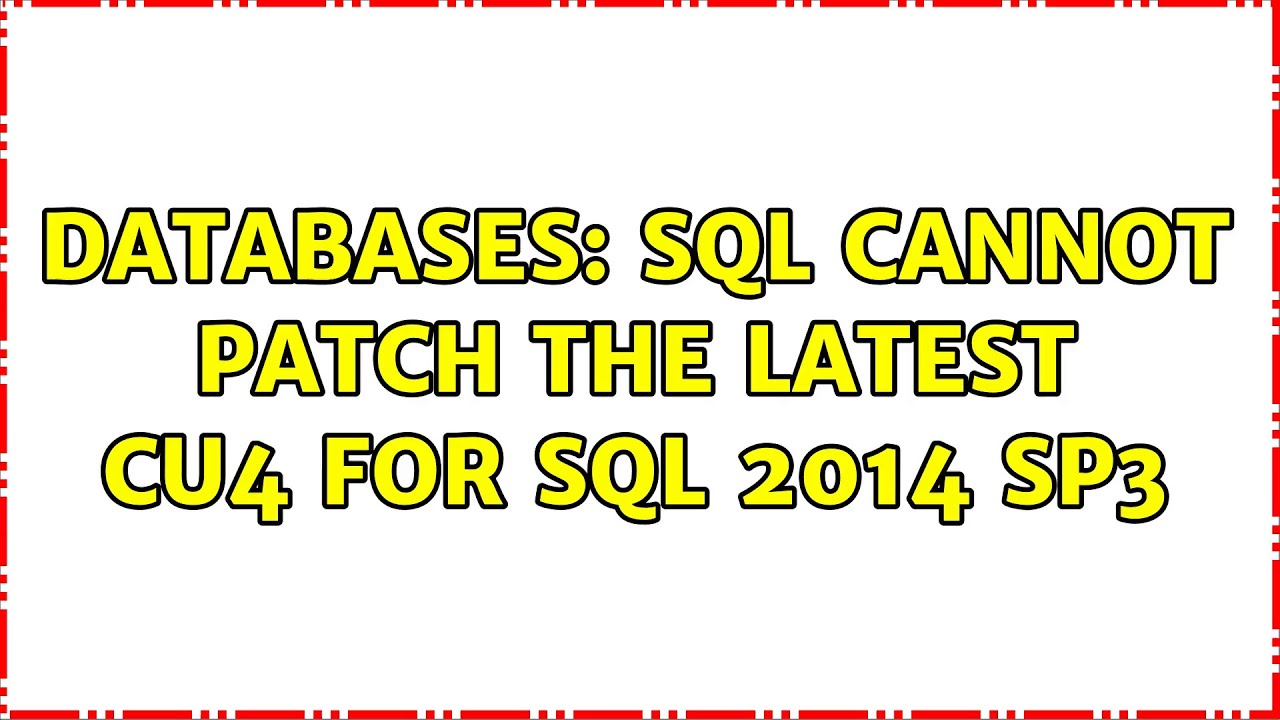Databases: SQL Cannot patch the latest CU4 for SQL 2014 SP3 - YouTube