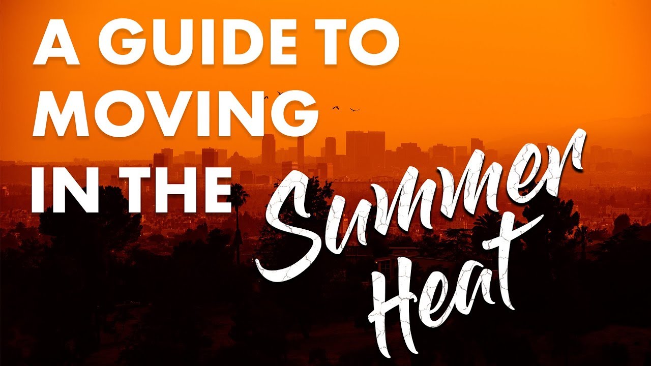 A Guide To Moving In The Summer Heat - YouTube