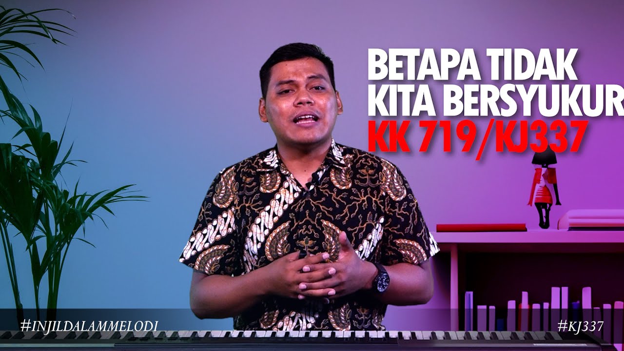 INJIL DALAM MELODI | KJ 337 – Betapa Kita Tidak Bersyukur - YouTube