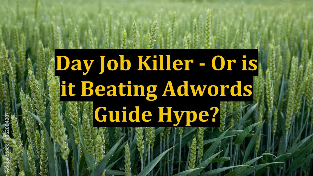 Day Job Killer - Or is it Beating Adwords Guide Hype? - YouTube