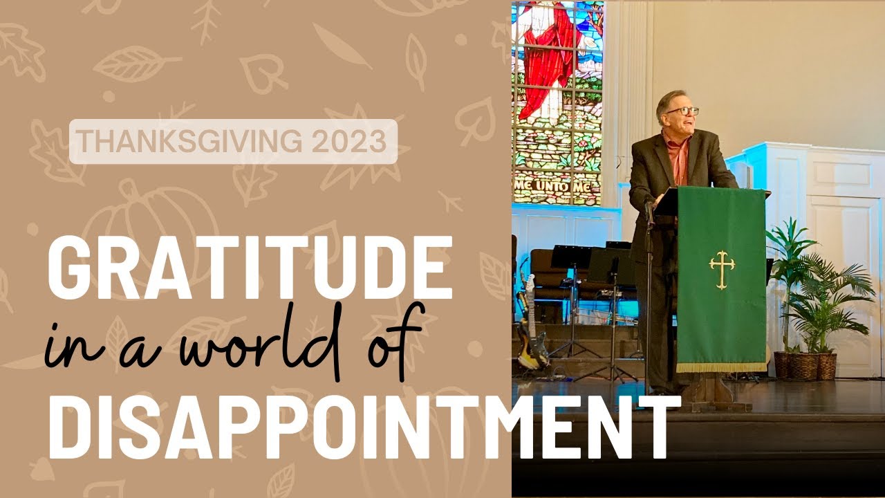 Gratitude in a world of disappointment - Thanksgiving 2023 - YouTube