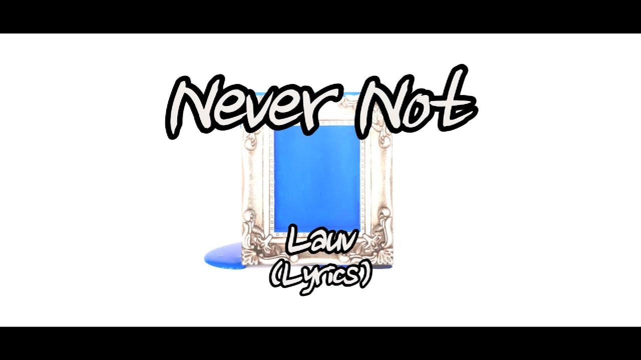 Lauv - Never Not (Lyrics) - YouTube