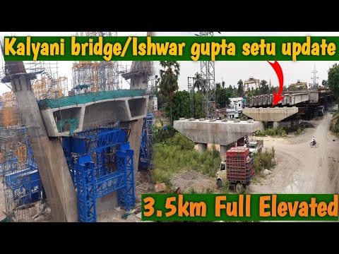 Kalyani Bridge 🌉 Ishwar Gupta Setu Latest Update 3.5Km Full Elevated ...