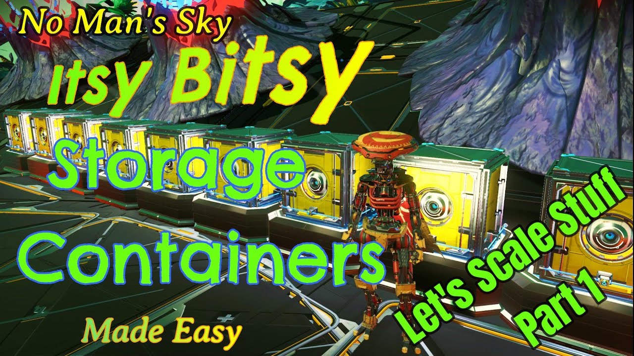 No Man's Sky, Itsy Bitsy Storage Containers Made Easy, Let's Scale ...