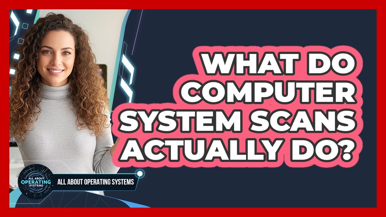 What Do Computer System Scans Actually Do? - YouTube