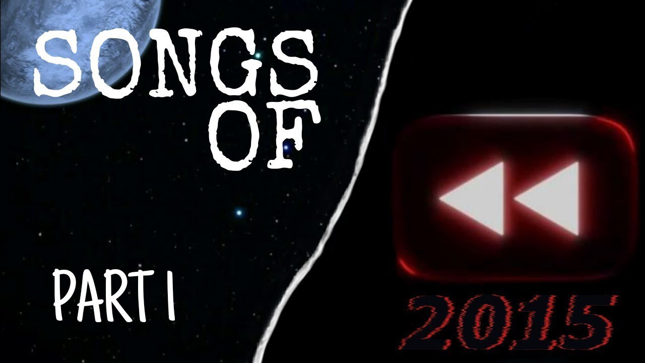 SONGS OF | Youtube Rewind 2015 (Part 1) - YouTube
