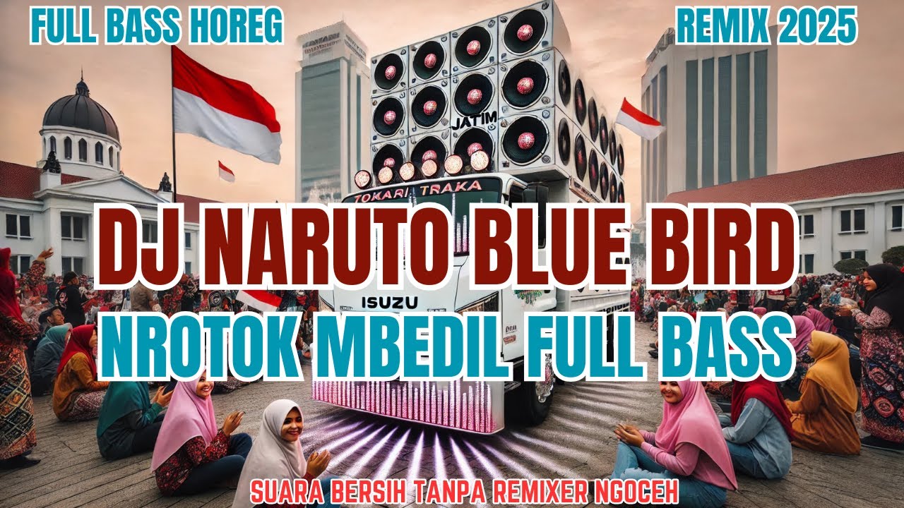 DJ NARUTO BLUE BIRD REMIX 2025 Musik Karnaval Sound Horeg Middle Battle ...
