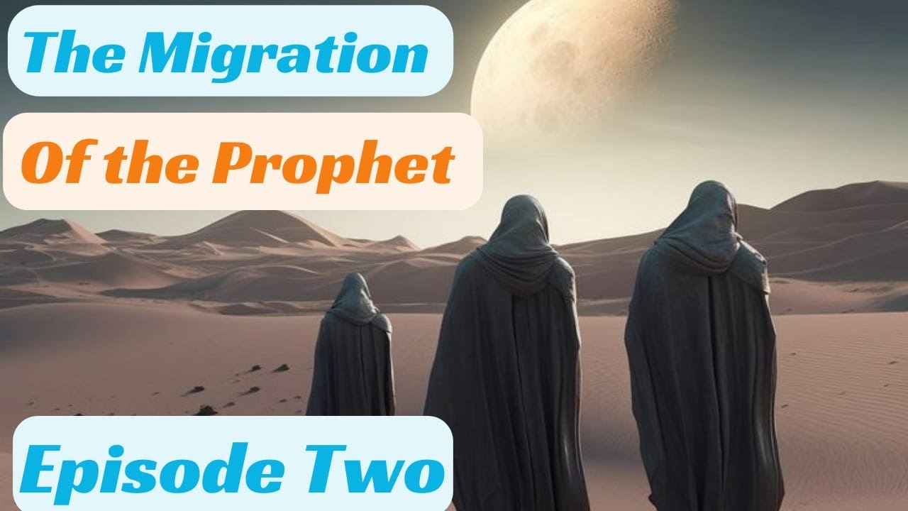 The Migration of the Prophet (Episode Two) - YouTube