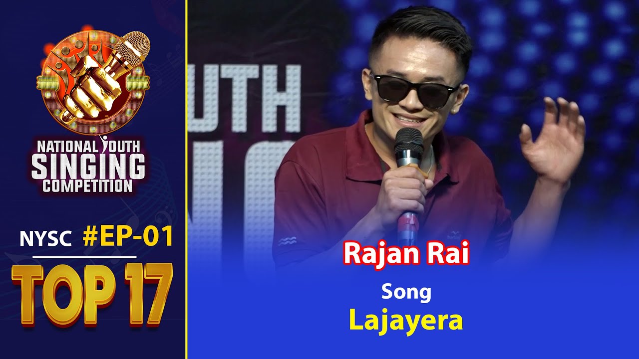 RAJAN RAI "LAJAYARA" NATIONAL YOUTH SINGING COMPETITION| EP1|TOP 17 ...