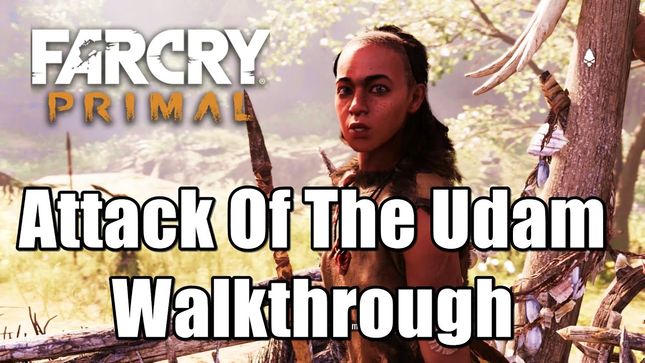 Far Cry Primal Main Quest Attack Of The Udam Walkthrough - YouTube