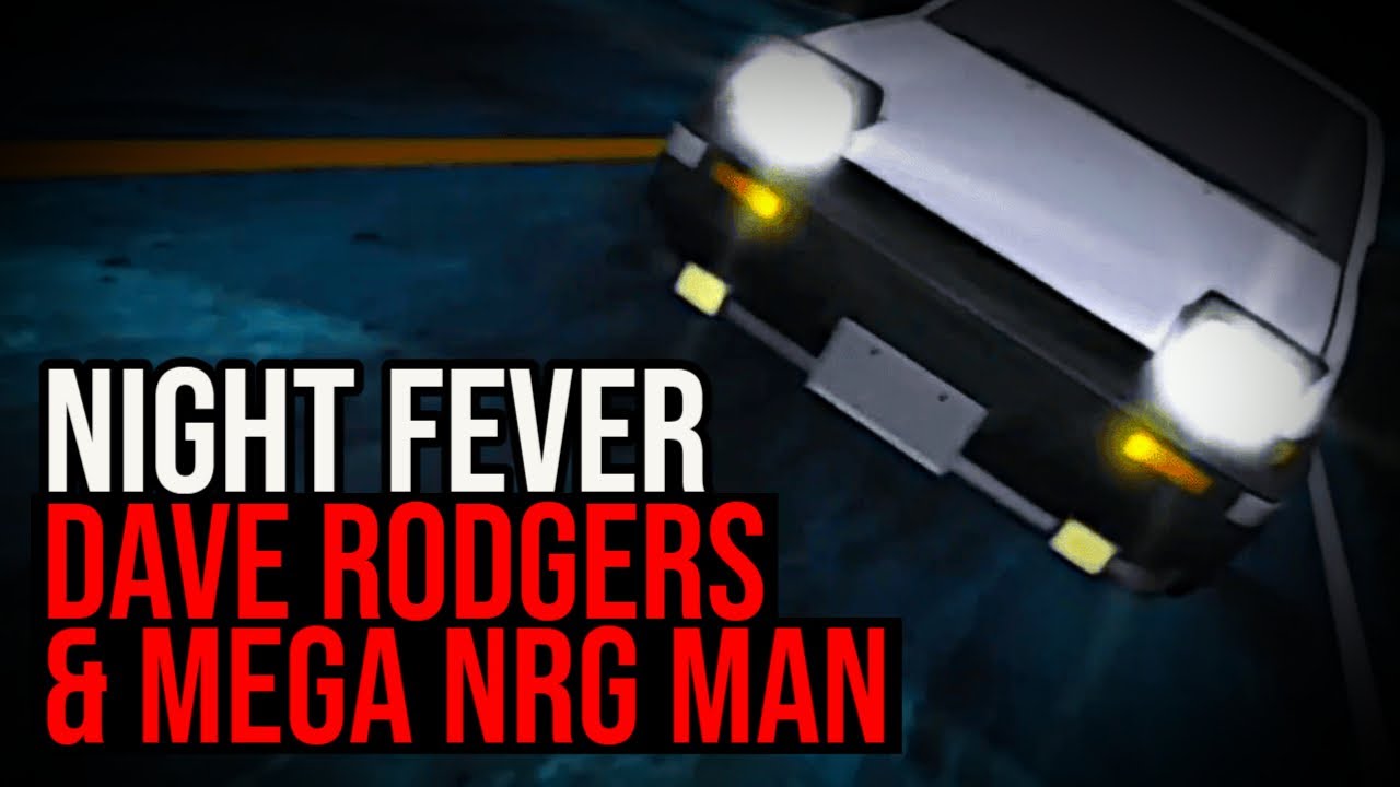 Night Fever - Dave Rodgers & Mega NRG Man [Initial D Soundtrack] - YouTube