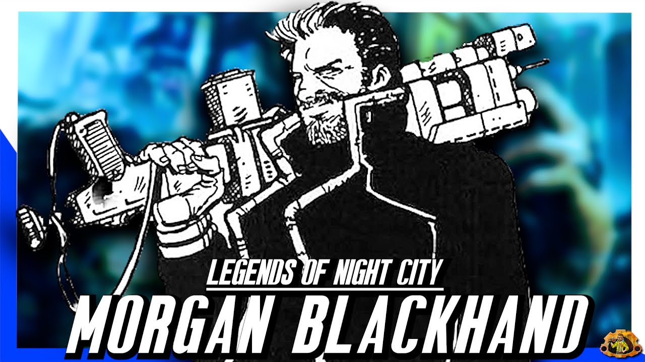 Cyberpunks Legendary Solo - Morgan Blackhand | FULL Cyberpunk Lore ...