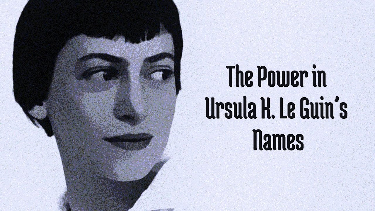 The Power in Ursula K. Le Guin's Names | Video Essay - YouTube