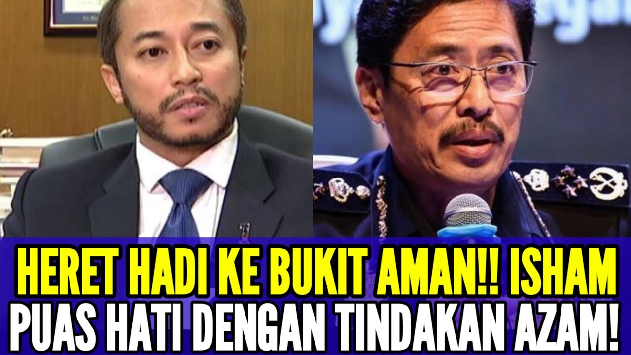 HERET HADI KE BUKIT AMAN!! ISHAM PUAS HATI DENGAN TINDAKAN AZAM!! - YouTube