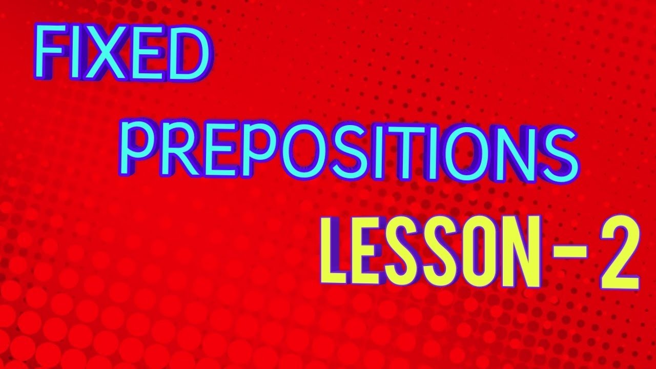 FIXED PREPOSITIONS ( LESSON 2 ) - YouTube