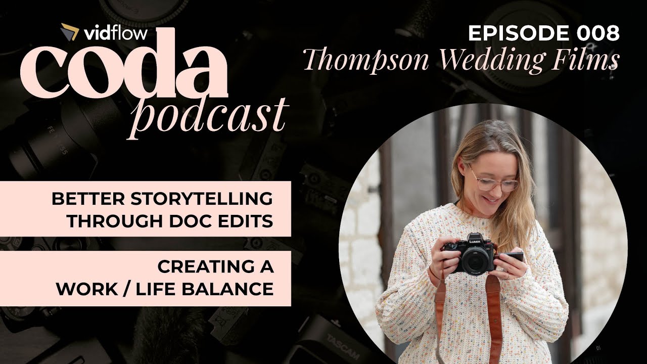 Coda Podcast Episode 008 - Thompson Wedding Films // Levelling up your ...