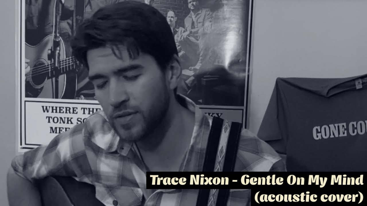 Trace Nixon - Gentle on my Mind (acoustic cover) @glencampbell #cover #coversong #country # ...