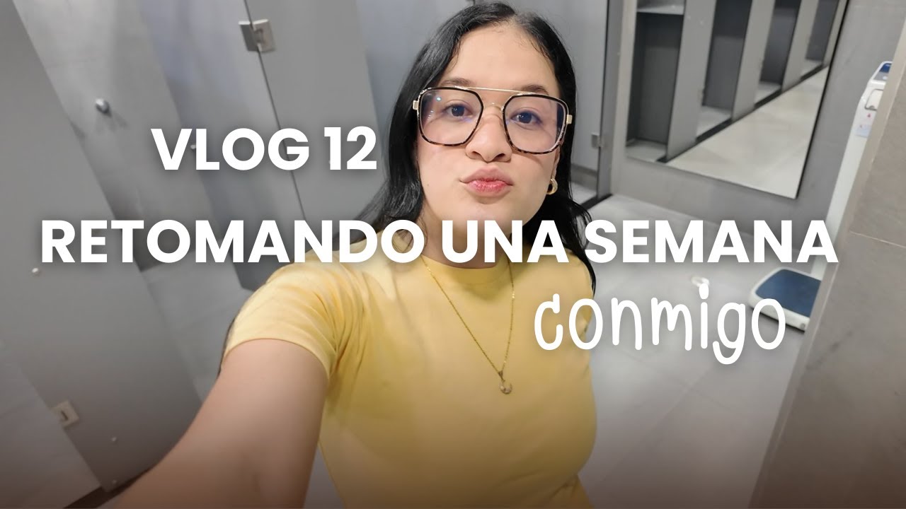 VLOG 12 - una semana conmigo retomando los vlog - YouTube