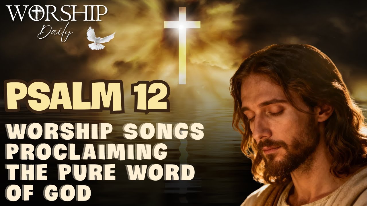 Psalm 12 | Worship Songs Proclaiming the Pure Word of God - YouTube