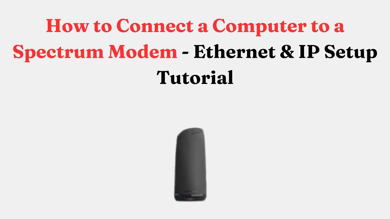 How to Connect a Computer to a Spectrum Modem - Ethernet & IP Setup ...