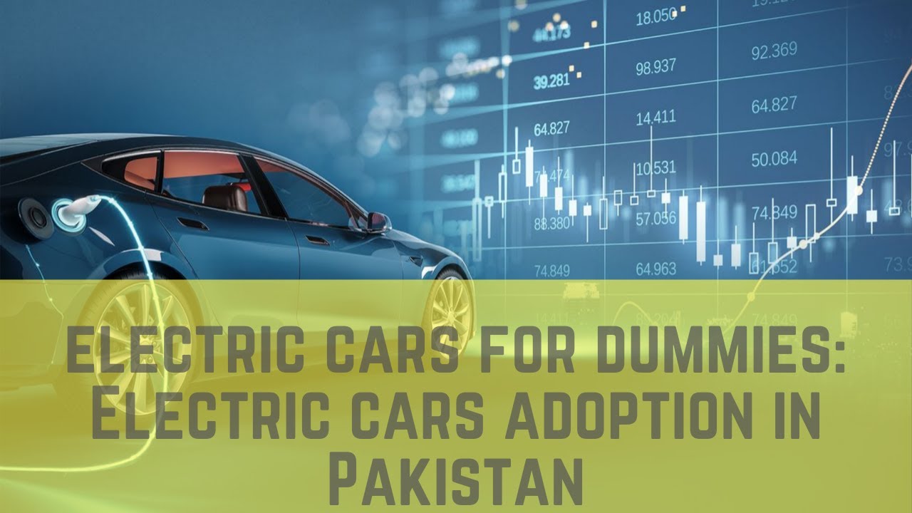 Electric Cars for DUMMIES : Electric Car adoption in Pakistan - YouTube