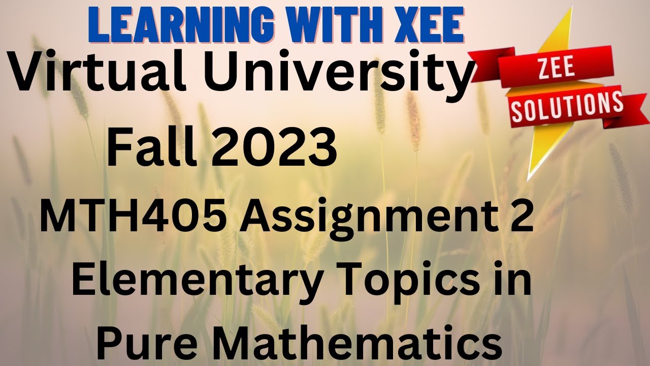 MTH405 Elementary Topics in Pure Mathematics Assignment 2 Fall 2023 ...