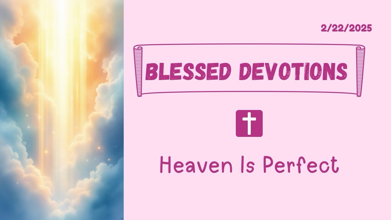 Heaven is Perfect 2/22/2025 Blessed Devotions and Prayer Peace For Each ...