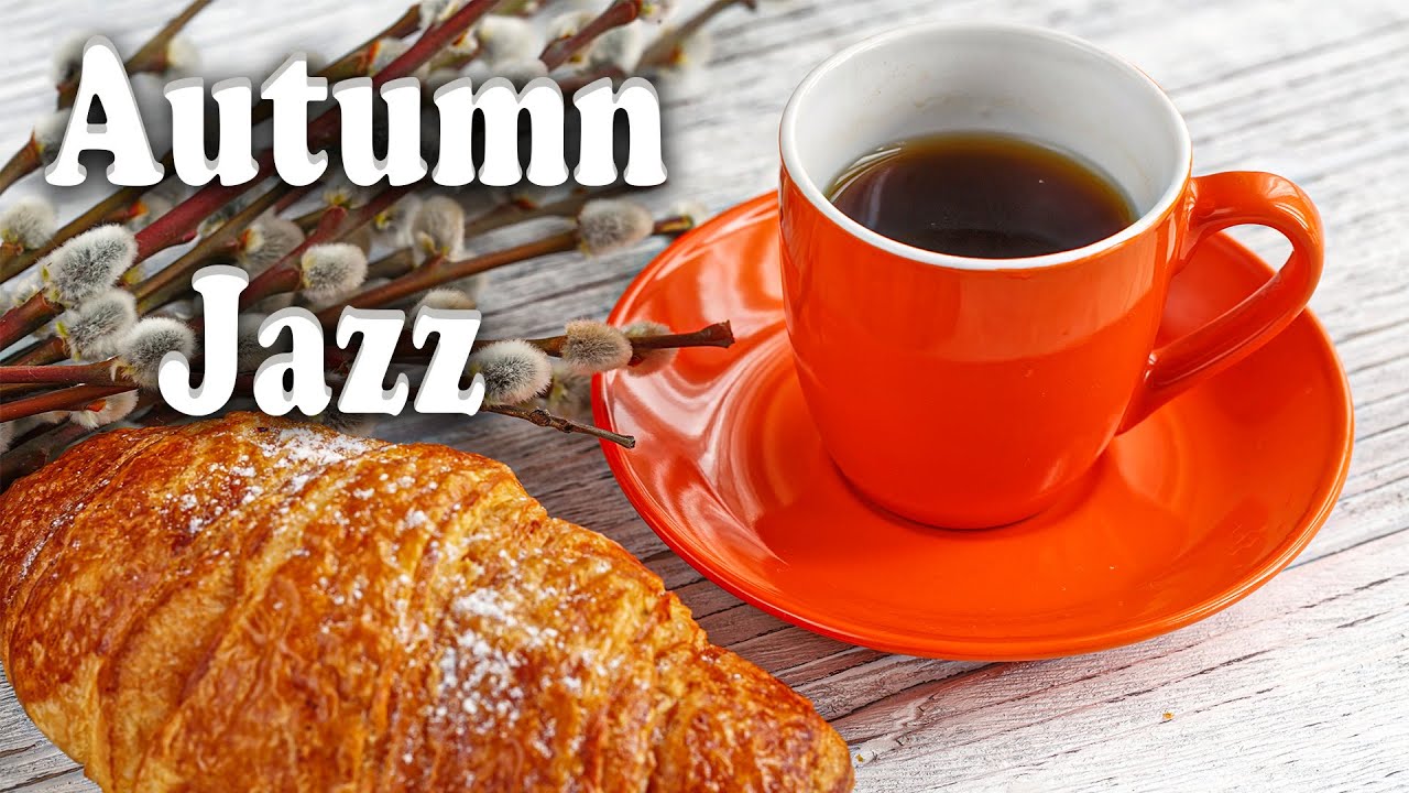 Relax Autumn Jazz - Smooth Jazz Music For Fall | Cafe Music Ambience ...