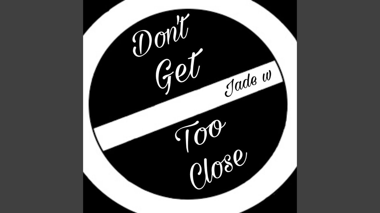 Don’t Get Too Close - YouTube
