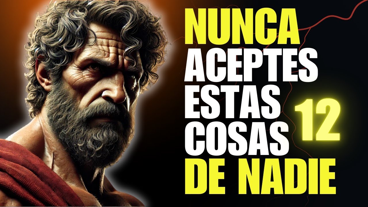 12 COSAS que NUNCA deberías recibir de NADIE - ESTOICISMO | Sabiduría ...