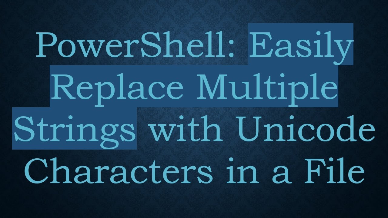 PowerShell: Easily Replace Multiple Strings with Unicode Characters in a File - YouTube