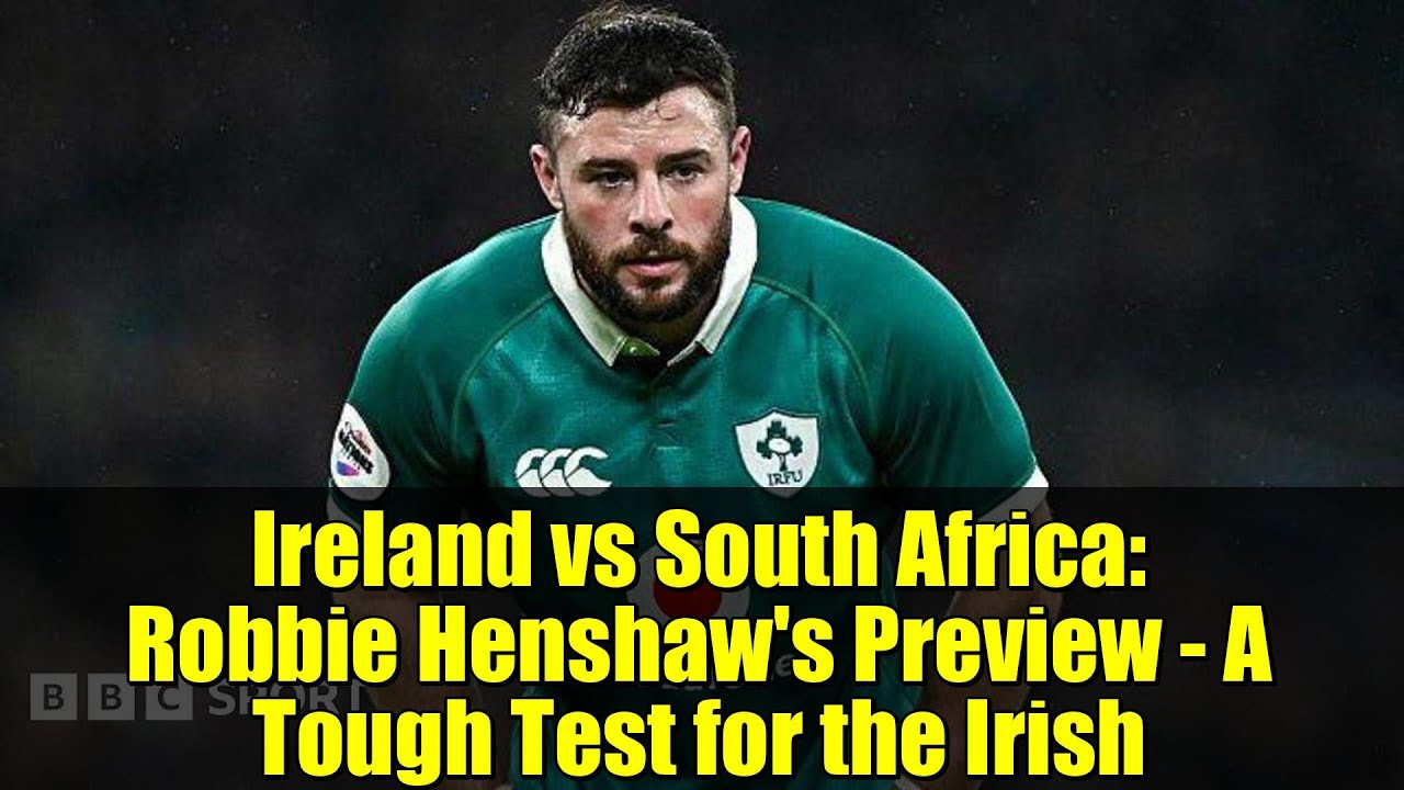 Ireland vs South Africa: Robbie Henshaw's Preview - A Tough Test for ...