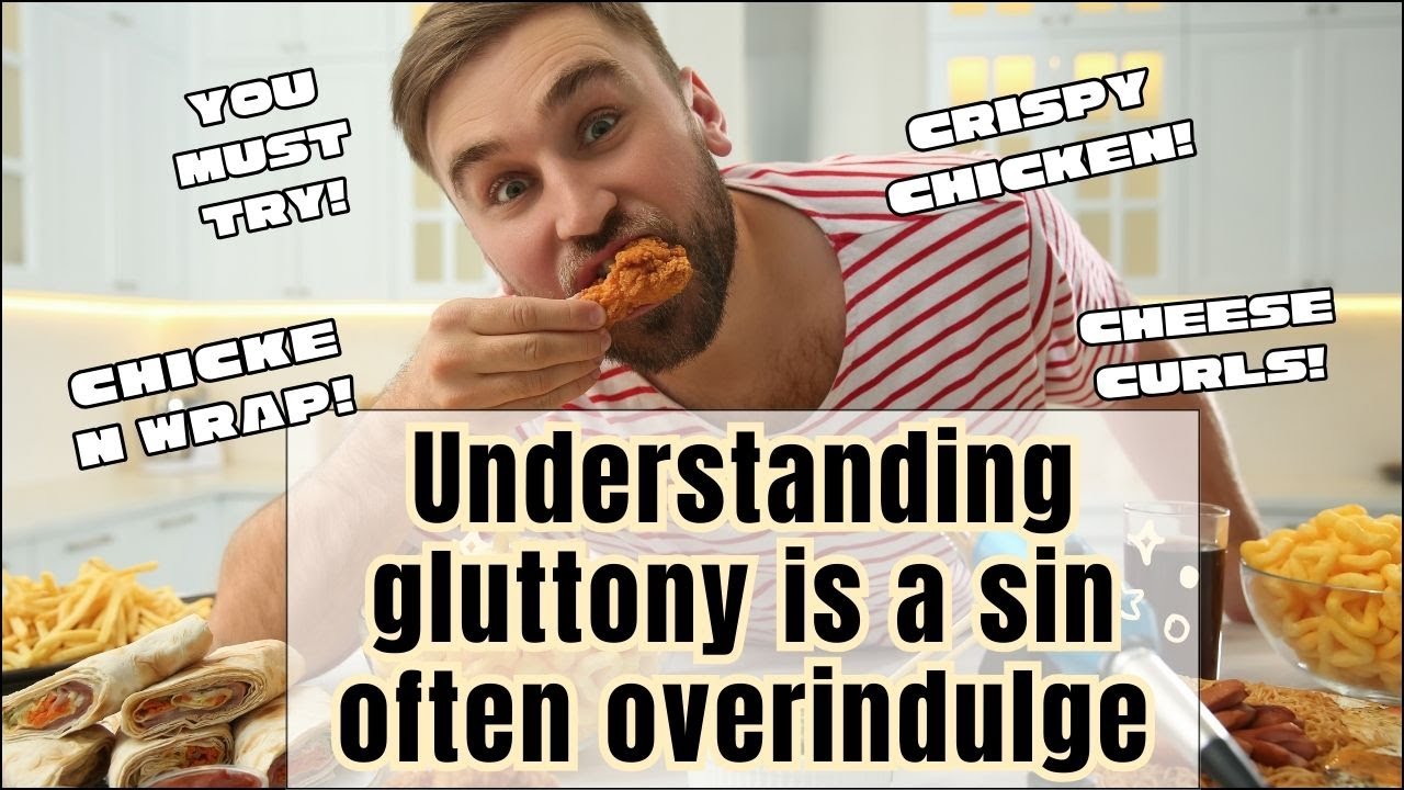 UNDERSTANDING GLUTTONY IS A SIN || Overindulge - YouTube