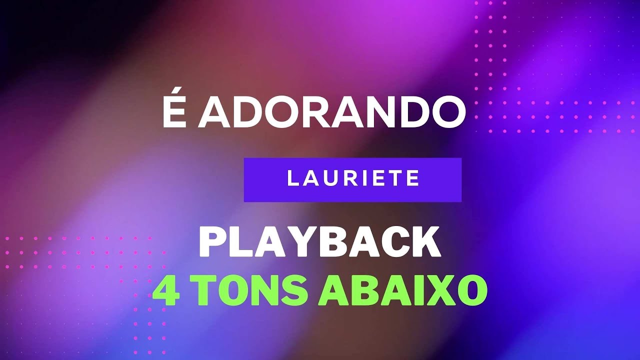 É ADORANDO - PLAYBACK / 4 TONS ABAIXO - Lauriete - YouTube
