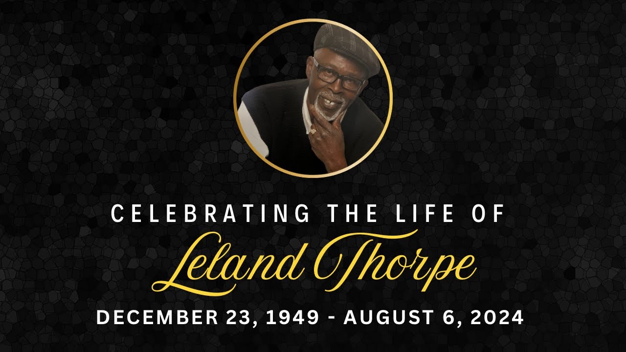Celebrating the Life of II Leland Thorpe II Thursday August 22, 2024 ...